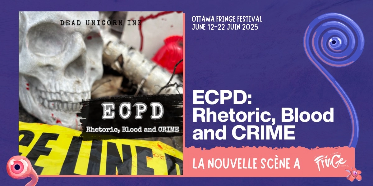ECPD: Rhetoric, Blood and CRIME - La Nouvelle Scène Studio A - Ottawa ...